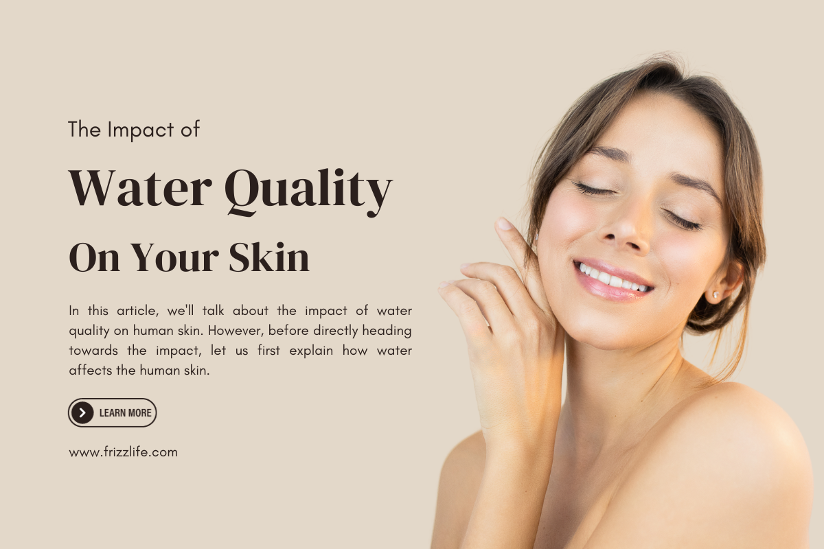 The Impact of Water Quality on Skin Health – Frizzlife